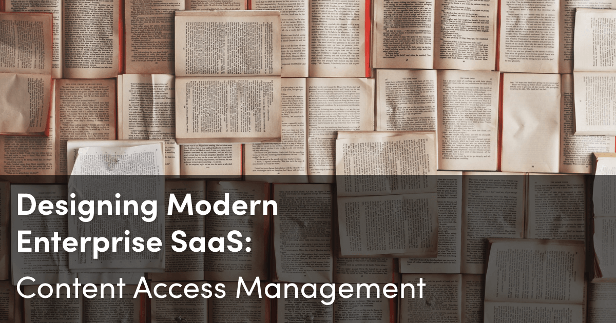 Designing Modern Enterprise SaaS: Content Access Management